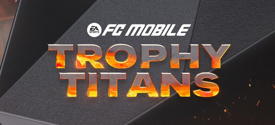 EA FC Mobile 25: Trophy Titans Event Guide - FIFAMobileGuide.com